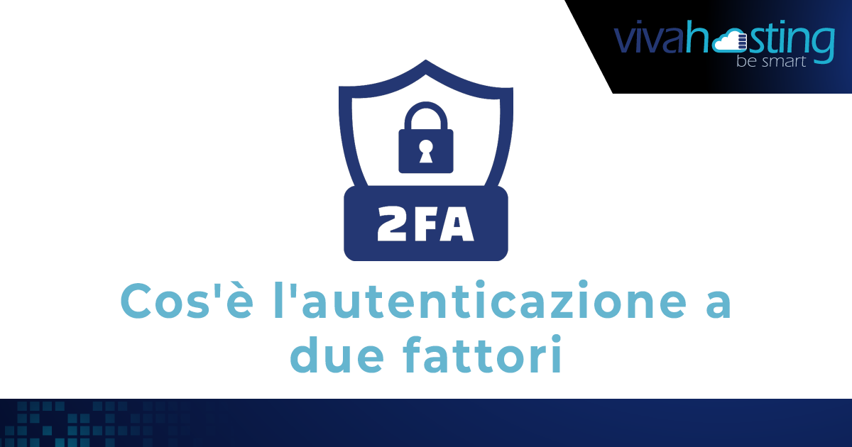 Cos'è l'autenticazione a due fattori?